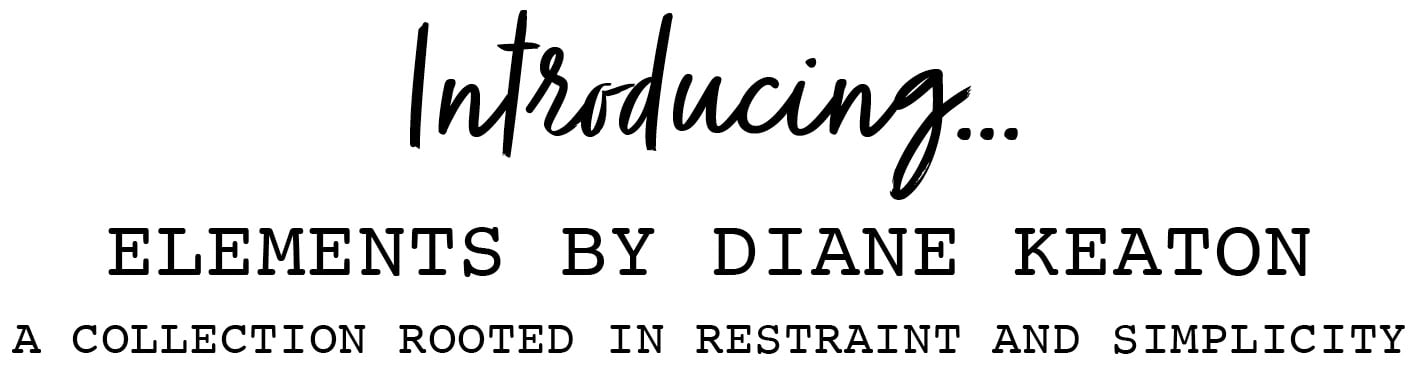 Introducing: Elements by Diane Keaton | by Jesse Bratter – Layers & Layers